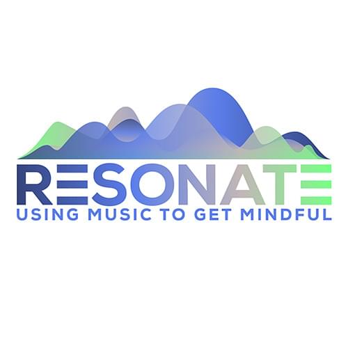 RESONATE | Using Music to Get Mindful